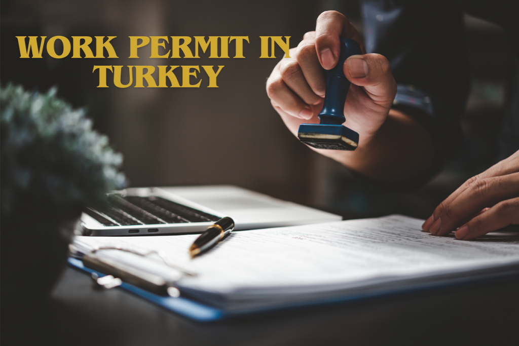Work Permit in Turkey: The Easy Way to Obtain